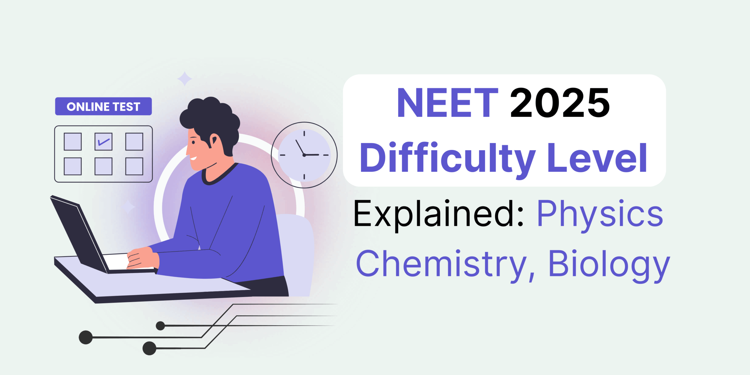 NEET 2025 Difficulty Level Explained: Physics, Chemistry, Biology
